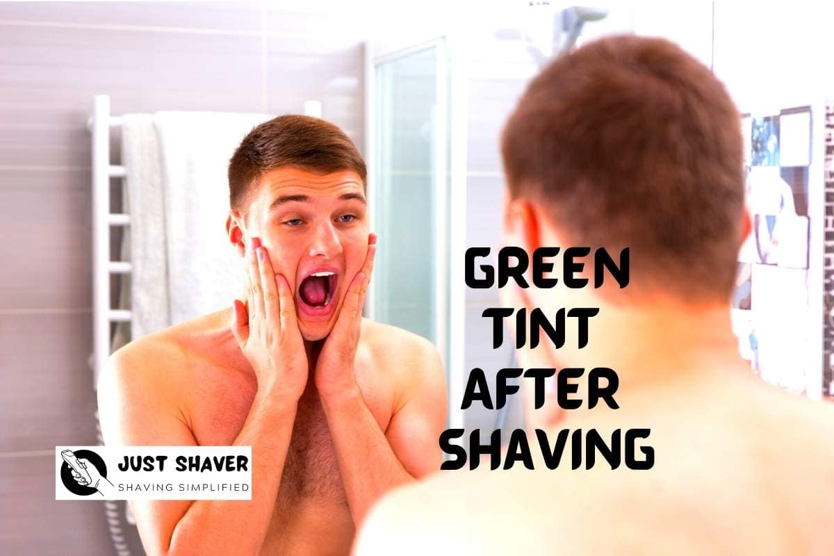 Why Does My Face Have A Green Tint After Shaving? - Just Shaver